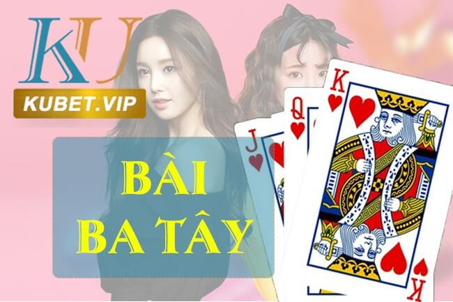 Bài Ba Tây là gì? Kinh nghiệm chơi bài Ba Tây